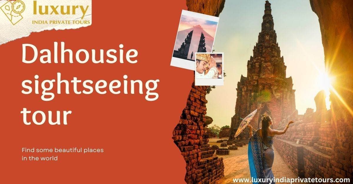 Explore the must visit places with Dalhousie tour, Book Now